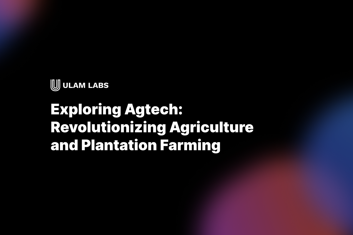 Exploring Agtech Revolutionizing Agriculture And Plantation Farming